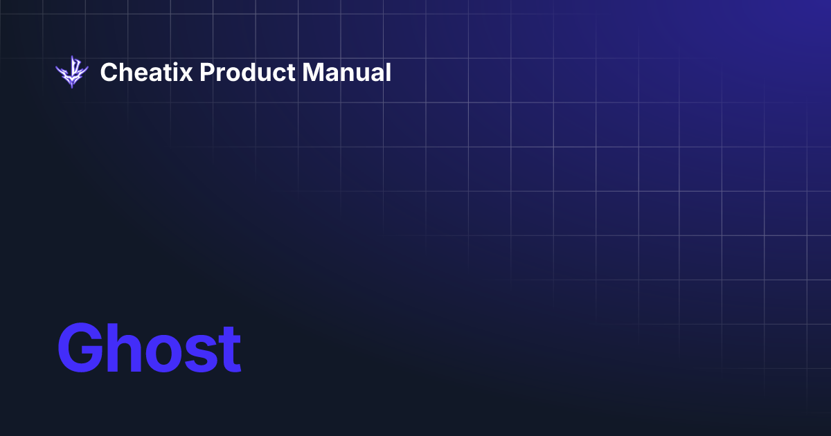 Ghost | Cheatix Product Manual