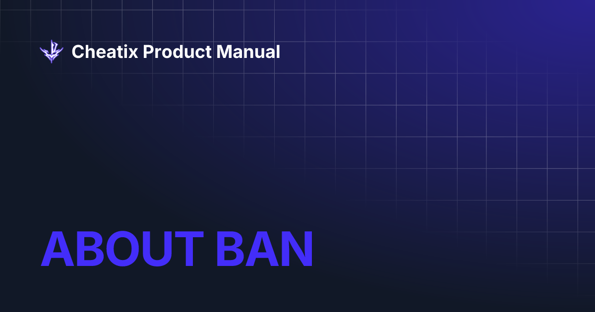 ABOUT BAN | Cheatix Product Manual