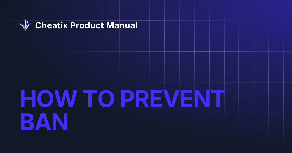 HOW TO PREVENT BAN | Cheatix Product Manual